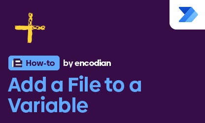How to add a file to a Power Automate variable — Encodian
