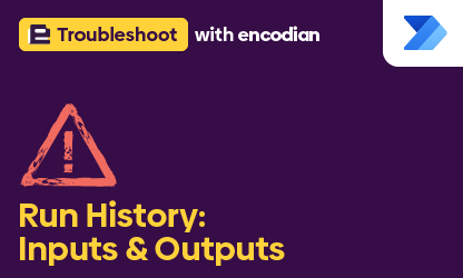Power Automate Run History - Inputs and Outputs — Encodian