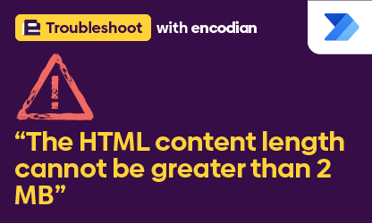 HTML content length cannot be greater than 2 MB | Encodian